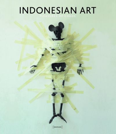 Pleasures of chaos : inside new Indonesian art / a project by Primo ...